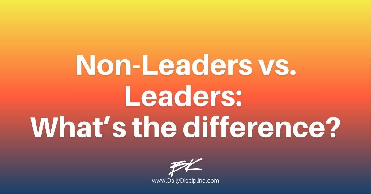 Non-Leaders vs. Leaders: What’s the difference?